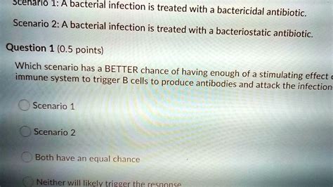 Solved Scenario 1 A Bacterial Infection Is Treated With A Bactericidal Antibiotic Scenario 2