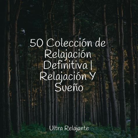 50 Colección De Relajación Definitiva Relajación Y Sueño Album By