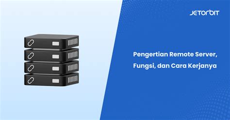 Pengertian Remote Server Fungsi Dan Cara Kerjanya