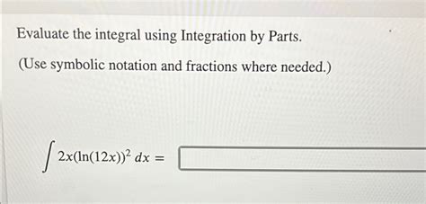 Solved Evaluate The Integral Using Integration By Parts Use Chegg