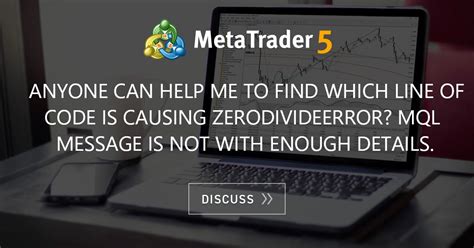 Anyone Can Help Me To Find Which Line Of Code Is Causing Zerodivideerror Mql Message Is Not