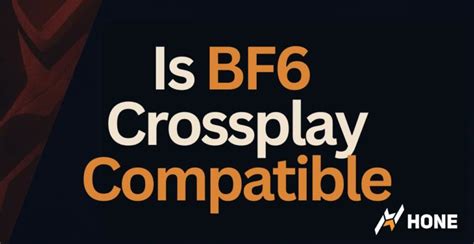 Is Bf6 Crossplay Compatible Heres How It Works Hone Blog
