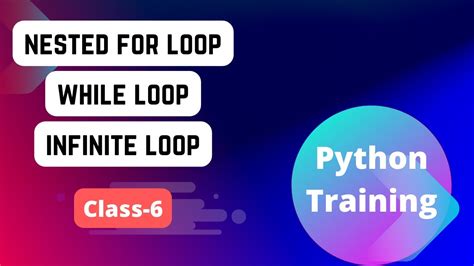 Python Class 6 Nested For Loop While Loop Infinite Loop Youtube