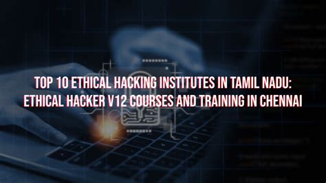 Top 10 Ethical Hacking Institutes In Tamil Nadu