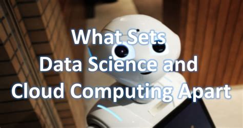 What Sets Data Science And Cloud Computing Apart