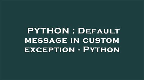 Python Default Message In Custom Exception Python Youtube