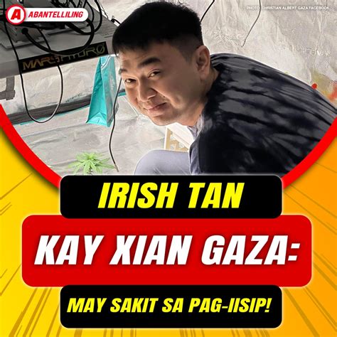Irish Tan Kay Xian Gaza May Sakit Sa Pag Iisip Abantelliling