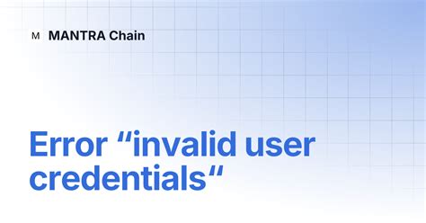 Error “invalid User Credentials“ Mantra Chain
