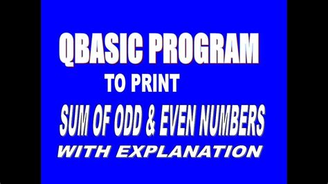 Qbasic Tutorial To Print Sum Of Odd And Even Numbers Qbasic Program