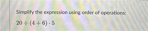 Solved Simplify The Expression Using Order Of