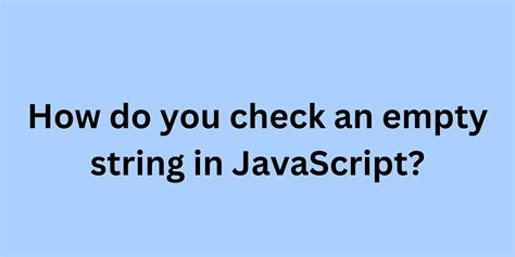 How Do You Check An Empty String In Javascript By Rajdeep Singh Frontend Web Medium