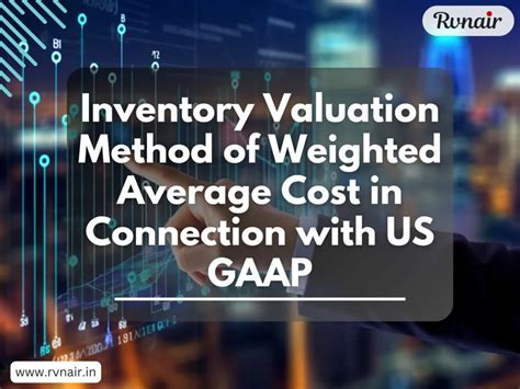 Inventory Valuation Method Of Weighted Average Cost In Connection With Us Gaap The Financial