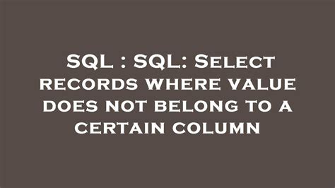 Sql Sql Select Records Where Value Does Not Belong To A Certain Column Youtube