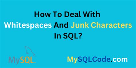 How To Remove Whitespaces And Junk Characters In Sql Mysqlcode