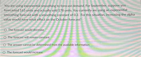 Solved You Are Using Exponential Smoothing To Forecast