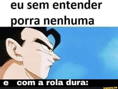 Eu Sem Entender Orra Nenhuma E Com A Rola Dura Ifunny Brazil