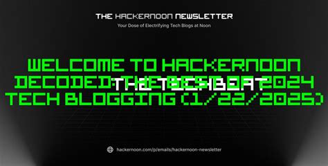 the techbeat welcome to hackernoon decoded the best of 2024 tech