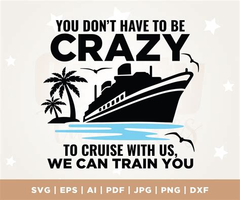You Dont Have To Be Crazy To Cruise With Us Cruise Trip Svg Cruise