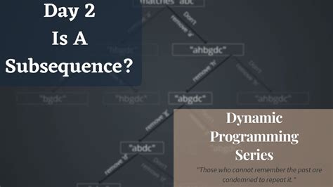 Dynamic Programming Series Day 2 Is It A Subsequence Youtube