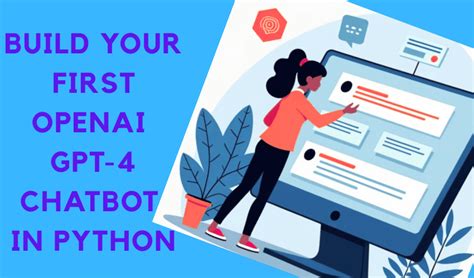 Build Your First Openai Gpt 4 Chatbot In Python Linuxtechlab