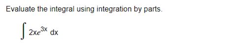 Solved Evaluate The Integral Using Integration By Parts Chegg