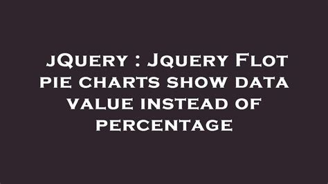 JQuery Jquery Flot Pie Charts Show Data Value Instead Of Percentage