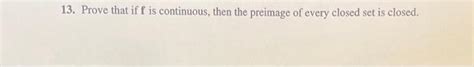 Solved 13 Prove That If F Is Continuous Then The Preimage