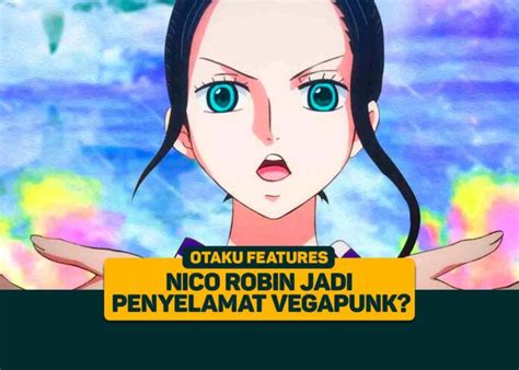 One Piece Nico Robin Akan Selamatkan Vegapunk Greenscene