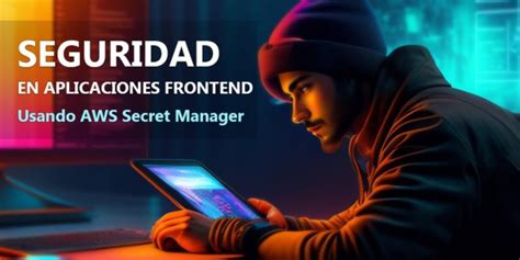 Paso A Paso Cómo Mejorar La Seguridad De Tu Aplicación Frontend Usando
