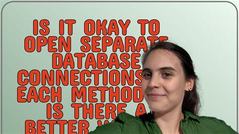 Softwareengineering Is It Okay To Open Separate Database Connections