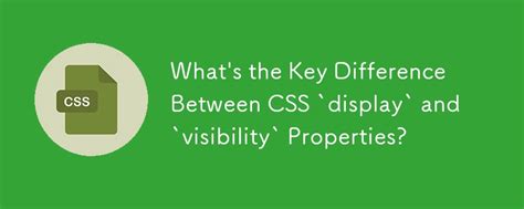 Whats The Key Difference Between Css `display` And `visibility` Properties Css Tutorial Phpcn
