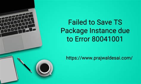 Failed To Save Ts Package Instance Due To Error 80041001