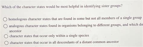 Solved Which Of The Character States Would Be Most Helpful