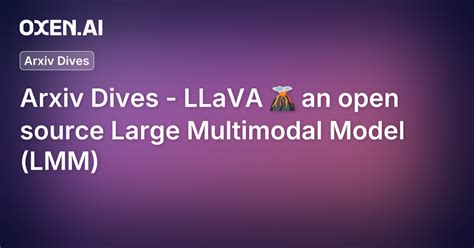 arxiv dives llava 🌋 an open source large multimodal model lmm oxen ai