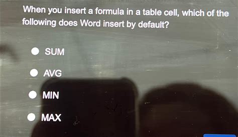 Solved When You Insert A Formula In A Table Cell Which Of