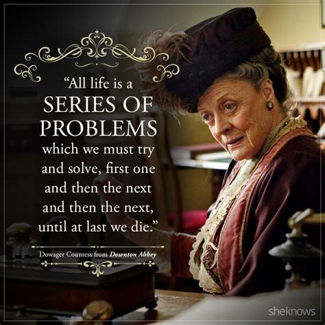 Here Are Dowager Countesss Best Quotes In Downton Abbey Dowager