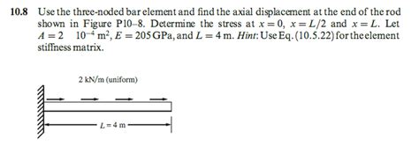 Solved Use The Three Noded Bar Element And Find The Axial Chegg