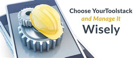 Choose Your Toolstack — And Manage It — Wisely