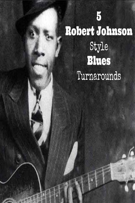 Robert Johnsons Blues Chops And Turnarounds Are A Really Nice Asset To