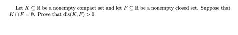 Solved Let K CR Be A Nonempty Compact Set And Let F CR Be A Chegg