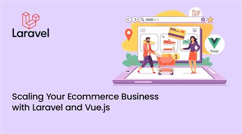 Scale Your Ecommerce Business With Laravel And Vuejs