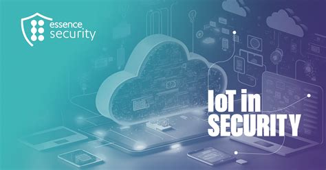 The Future Of Iot Based Security To Protect Lives Essence Group