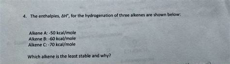 Solved The Enthalpies Ah For The Hydrogenation Of Three Alkenes Are Shown Below Alkene A