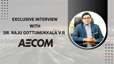 Exclusive Interview With Dr Raju Gottumukkala V R Managing Director Transportation India
