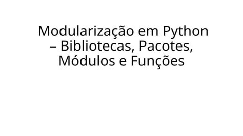 Aula De Python Modularização E Funçõespptx