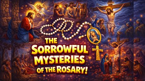 Holy Rosary Sorrowful Mysteries Today Tuesday Stunning Imagery