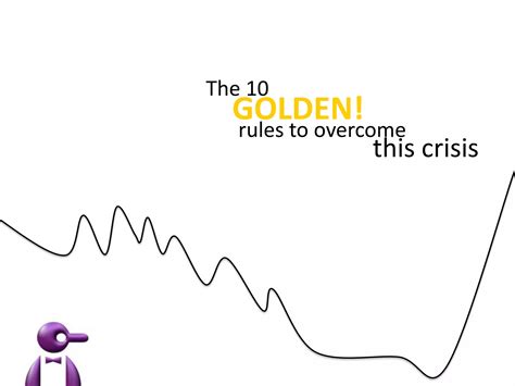 The 10 Golden Rules To Overcome The Crisis Ppt