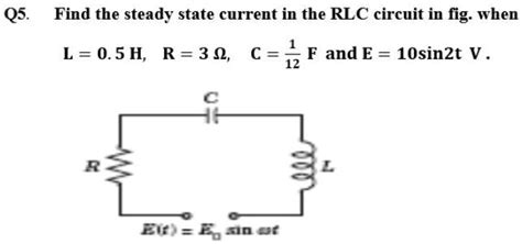 Solved Q5 Find The Steady State Current In The Rlc Circuit In Fig