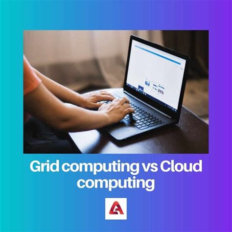 Grid Computing Vs Cloud Computing Difference And Comparison