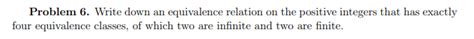 Solved Problem 6 Write Down An Equivalence Relation On The Chegg Com